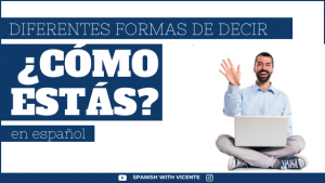 7+1 Formas DIFERENTES de Decir ¿CÓMO ESTÁS? en español