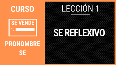 ≫ Lección 1: SE pronombre reflexivo (Curso sobre el pronombre se)