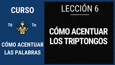 ≫ Lección 6: Cómo ACENTUAR los TRIPTONGOS