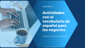 ≫ Lección 9: Actividades - Vocabulario para los NEGOCIOS en ESPAÑOL